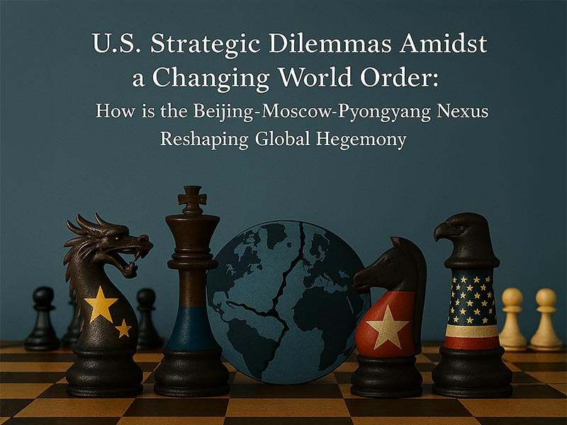 U.S. Strategic Dilemmas Amidst a Changing World Order: How is the ...